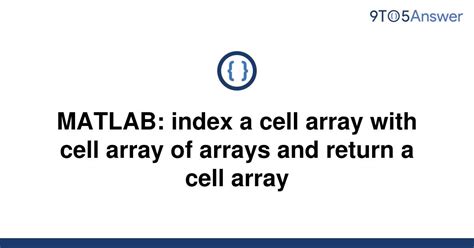 [solved] matlab index a cell array with cell array of 9to5answer