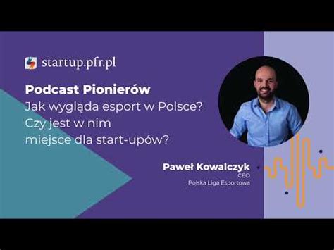 Paweł Kowalczyk Jak wygląda polski esport Czy jest w nim miejsce dla