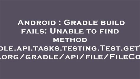 android gradle build fails unable to find method org gradle api tasks testing test