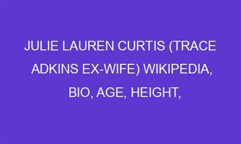 Julie Lauren Curtis Trace Adkins Ex Wife Wikipedia Bio Age Height