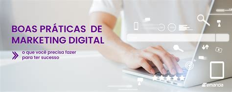 Boas Pr Ticas De Marketing Digital O Que Voc Precisa Fazer Para Ter