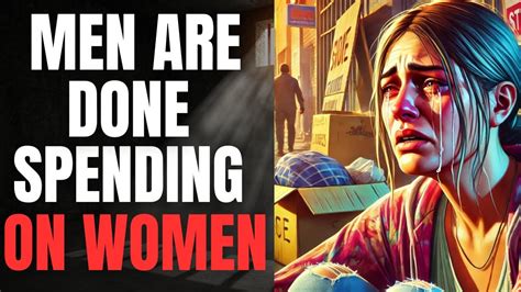 Men Are Done Spending Money On Women YouTube