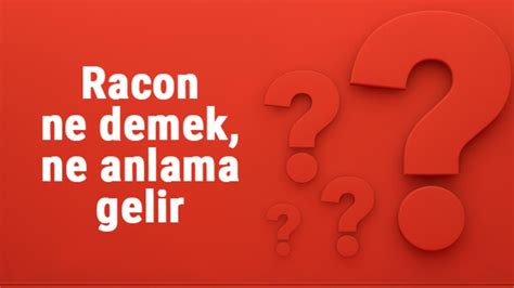 Racon Ne Demek Ne Anlama Gelir Racon Kelimesinin Tdk S Zl K Anlam