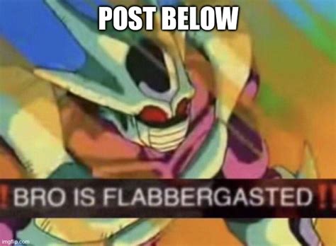 Bro Is Flabbergasted Imgflip