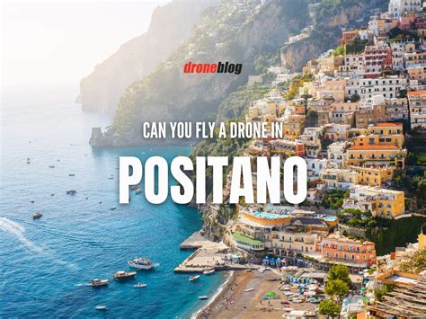 Se Puede Volar Un Dron En Positano Dronspy