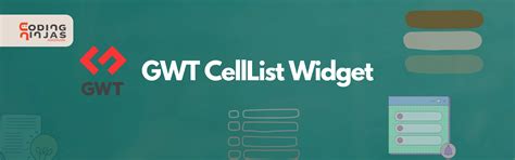 gwt celllist widget coding ninjas