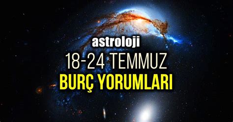 Astroloji 18 24 Temmuz haftalık burç yorumları