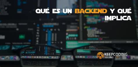 Qué es un backend y qué implica KeepCoding Bootcamps