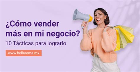 C Mo Vender M S En Mi Negocio T Cticas Para Lograrlo