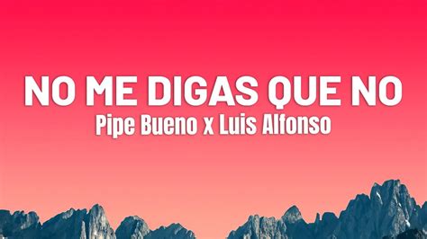 No Me Digas Que No Pipe Bueno X Luis Alfonso Letra Lyrics Youtube