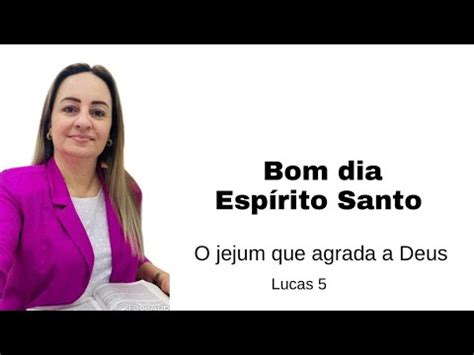 Bom dia Espírito Santo o jejum que agrada a Deus e transforma sua vida