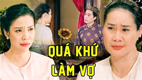 QUÁ KHỨ LÀM VỢ Phim Hay Việt Nam 2023 Phim Tâm Lý Xã Hội Việt Nam