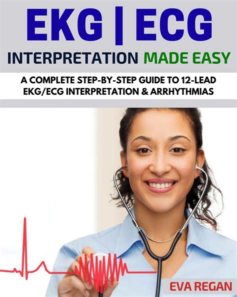 Ekg Ekg Interpretation Made Easy A Complete Step By Step Guide To