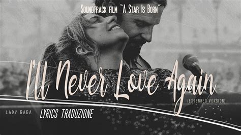 Lady Gaga I Ll Never Love Again Extended Version Lyrics Traduzione