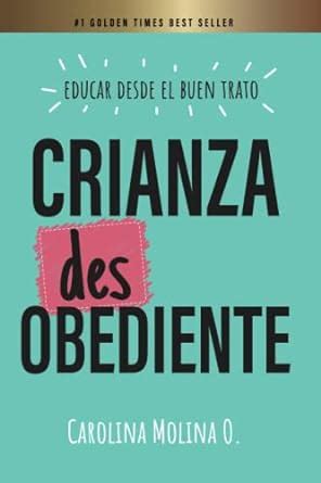 CRIANZA desOBEDIENTE Educar desde el buen trato Edición en Español