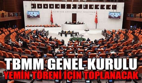 TBMM GENEL KURULU YEMİN TÖRENİ İÇİN TOPLANACAK Köroğlu Gazetesi