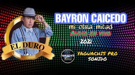 BAYRON CAICEDO LA MITAD DE MI VIDA 2021 AUDIO EN VIVO YouTube