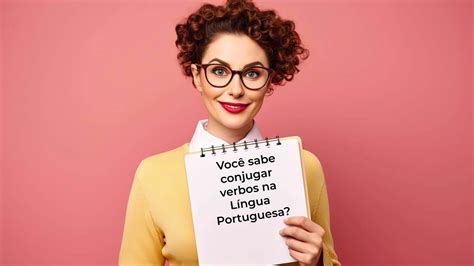 Você sabe mesmo conjugar verbos na Língua Portuguesa