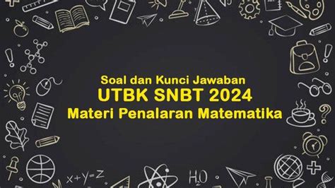10 Contoh Soal UTBK SNBT Materi Penalaran Matematika Lengkap Dengan