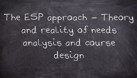 The ESP Approach Theory And Reality Of Needs Analysis And Course