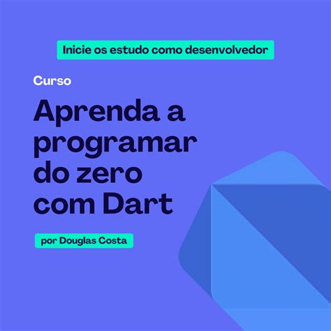 Aprenda A Programar Do Zero Dart Douglas Costa Hotmart