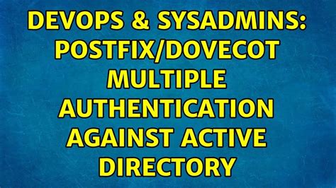 DevOps SysAdmins Postfix Dovecot Multiple Authentication Against