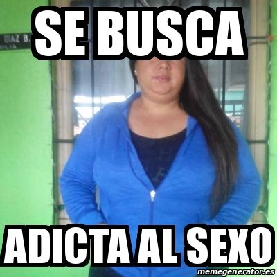 Meme Personalizado Se Busca Adicta Al Sexo 30045231