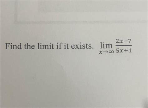 solved find the limit if it exists limx→∞5x 12x−7