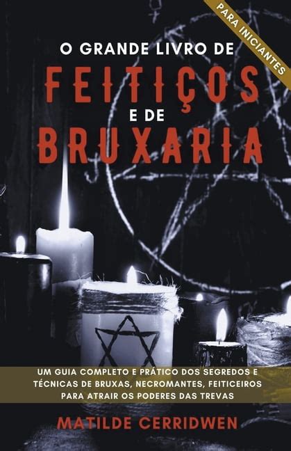 O Grande Livro de Feitiços e Bruxaria para Inciantes Um guia completo
