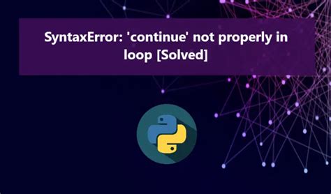 python syntaxerror continue not properly in loop [solved] sourcecodester