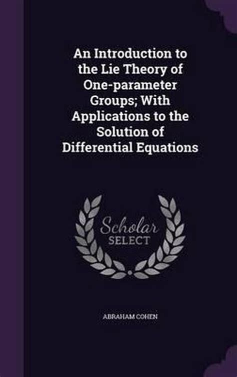 an introduction to the lie theory of one parameter groups with applications to the
