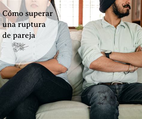 Cómo superar una ruptura de pareja Fases y consejos