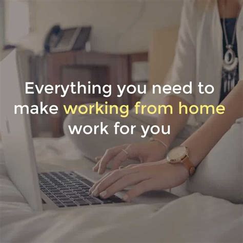 Everything You Need To Make Working From Home Work For You The How To
