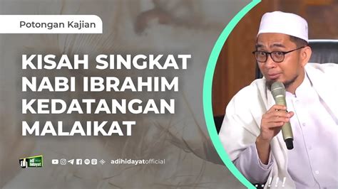 Kisah Singkat Nabi Ibrahim Kedatangan Malaikat Ustadz Adi Hidayat