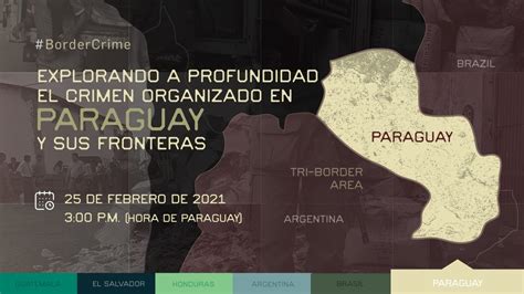 Explorando A Profundidad El Crimen Organizado En Paraguay Y Sus
