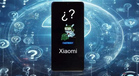 Modo Fastboot en Xiaomi Qué es para qué sirve y cómo entrar en él