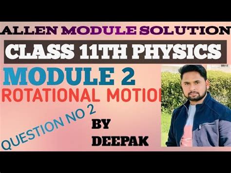 ALLEN MODULE SOLUTION CLASS 11TH MODULE ROTATIONAL MOTION QUESTION 2
