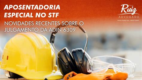 Aposentadoria Especial No Stf Novidades Recentes Sobre O Julgamento Da