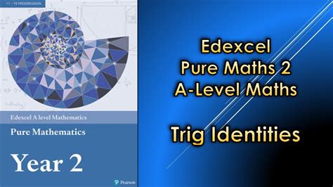 edexcel a level maths pure 2 trigonometric identities youtube