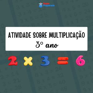 Atividades de Multiplicação 3 Ano Descubra tudo sobre a