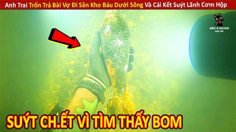Anh Ba Chà Cú Trốn Vợ Đi Săn Kho Báu Và Cái Kết Suýt Ngắm Gà Khỏa Thân