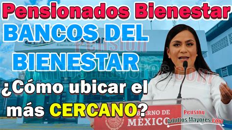 C Mo Ubicar La Sucursal Bancaria Del Banco Del Bienestar M S Cercana A