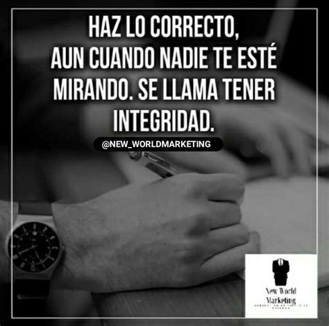HAZ LO CORRECTO AÚN CUANDO NADIE TE ESTE MIRANDO Frases sabias