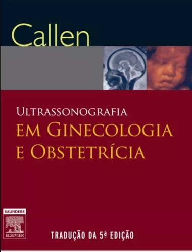 Livro Callen Ultrassonografia Em Ginecologia E Obstetrícia Contos e