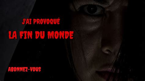 J ai provoqué la fin du monde Creepy Pasta FR Originale YouTube