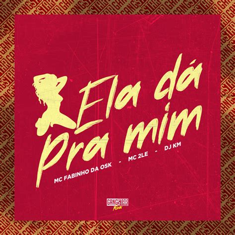 Ela Dá pra Mim Single by MC Fabinho da Osk Spotify