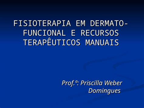 PPT FISIOTERAPIA EM DERMATO FUNCIONAL E RECURSOS TERAPÊUTICOS MANUAIS