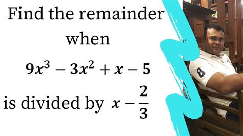 find the remainder when 9x 3 3x 2 x 5 is divided by x 2 3 youtube