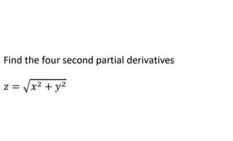 solved find the four second partial derivatives z x² y²