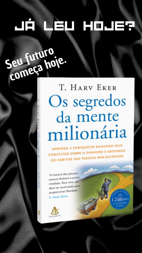 Os segredos da mente milionária Aprenda a enriquecer mudando seus